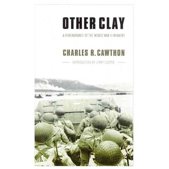 Other Clay : A Remembrance of the World War II Infantry (Paperback ...