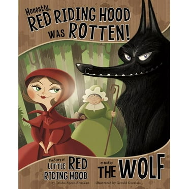 Honestly, Red Riding Hood Was Rotten!: The Story of Little Red Riding ...