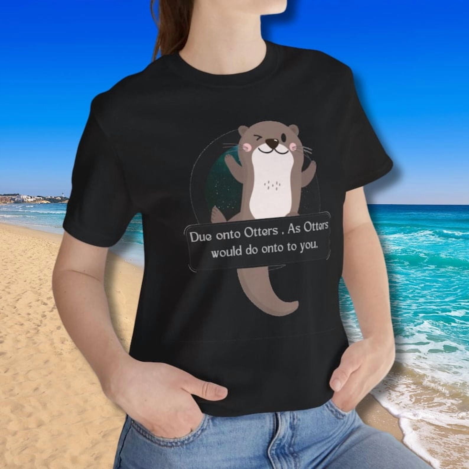 Otter Do Onto Otters" - Funny Animal Tee Quirky Otter Shirt - "Do Onto ...