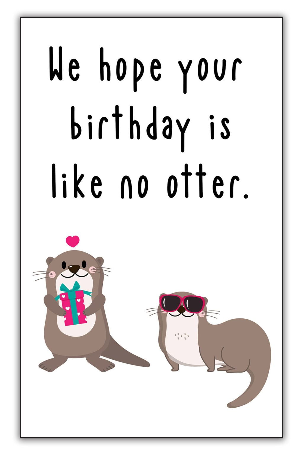 Otterly Fun Birthday Card – “We Hope Your Birthday is Like No Otter ...