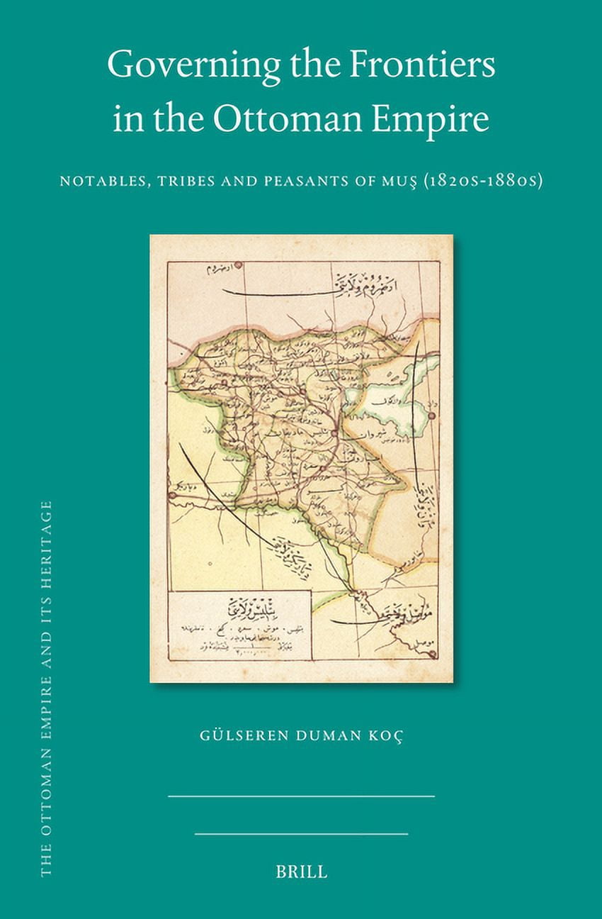 Ottoman Empire and Its Heritage: Governing the Frontiers in the Ottoman ...