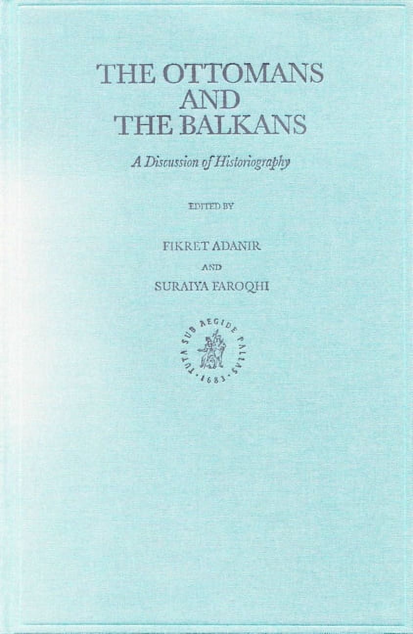 Ottoman Empire and Its Heritage The Ottomans and the Balkans: A ...