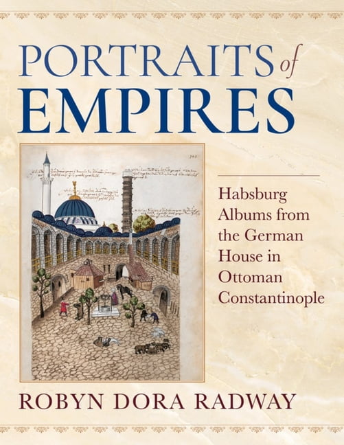 Ottomanica: Voices, Sources, Perspective Portraits of Empires: Habsburg ...