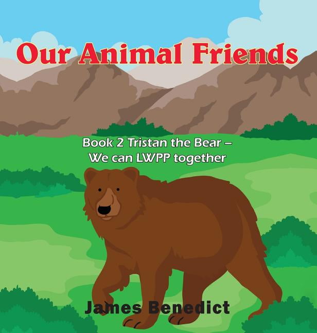 Our Animal Friends: Book 2 Tristan the Bear - We can LWPP together ...