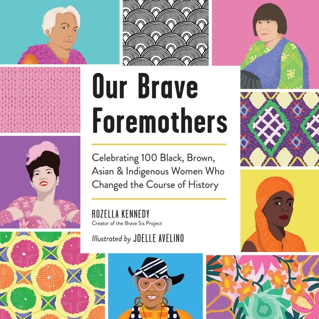 Our Brave Foremothers : Celebrating 100 Black, Brown, Asian ...