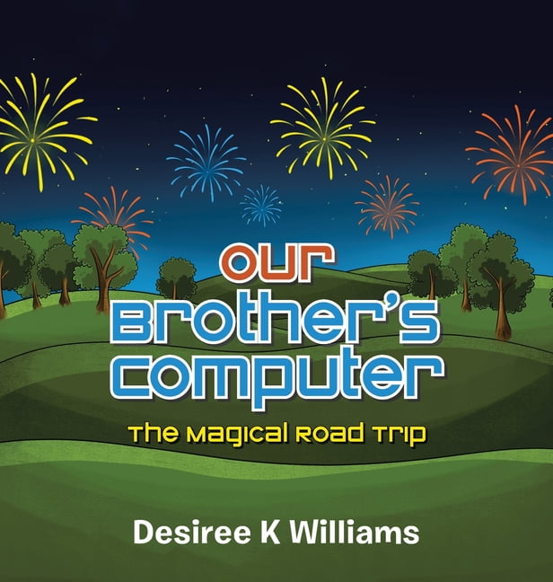 Our Brother's Computer: The Magical Road Trip, (Hardcover) - Walmart.com