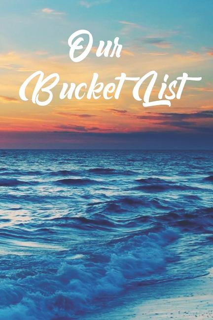 Our Bucket List: An Inspirational and Creative Note Book for Ideas and ...