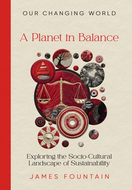 Our Changing World A Planet in Balance: Exploring the Socio-Cultural ...