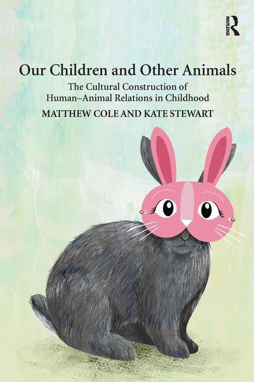 Our Children and Other Animals: The Cultural Construction of Human ...