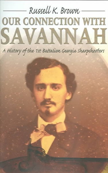 Pre-Owned Our Connection With Savannah: History Of The 1st Battalion Georgia Sharpshooters, 1862 ...