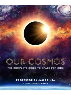 Our Cosmos : The Complete Guide to Space for Kids - Walmart.com