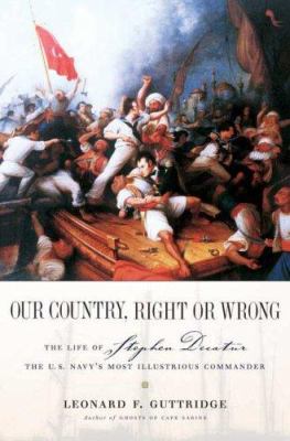 Pre-Owned Our Country, Right or Wrong: The Life of Stephen Decatur, the ...