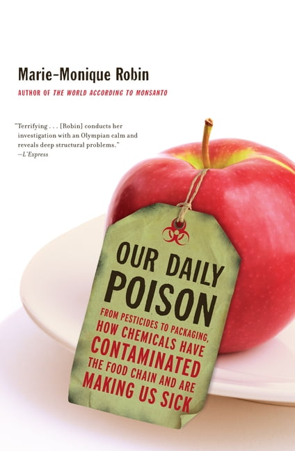 Our Daily Poison: From Pesticides to Packaging, How Chemicals Have ...