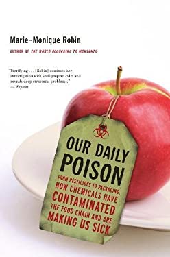 Pre-Owned Our Daily Poison : From Pesticides to Packaging, How ...