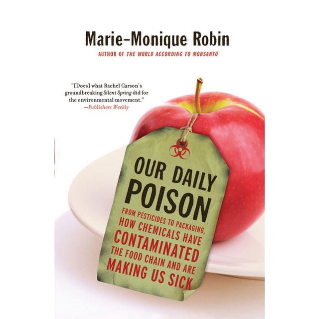 Our Daily Poison: From Pesticides to Packaging, How Chemicals Have ...