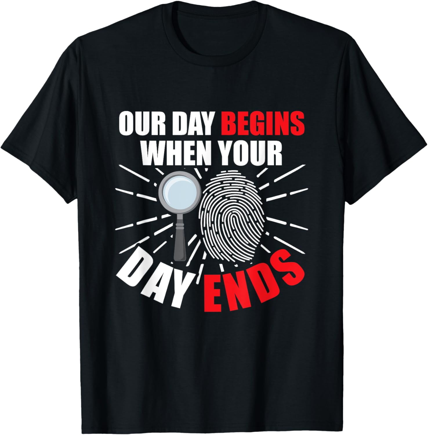 Our Day Begins When Your Day Ends Coroner Forensic Science T-Shirt ...