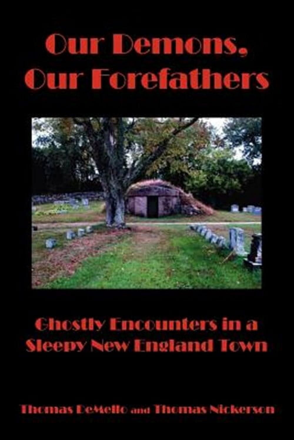 Our Demons, Our Forefathers: Ghostly Encounters in a Sleepy New England ...