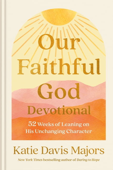 Our Faithful God Devotional: 52 Weeks of Leaning on His Unchanging ...