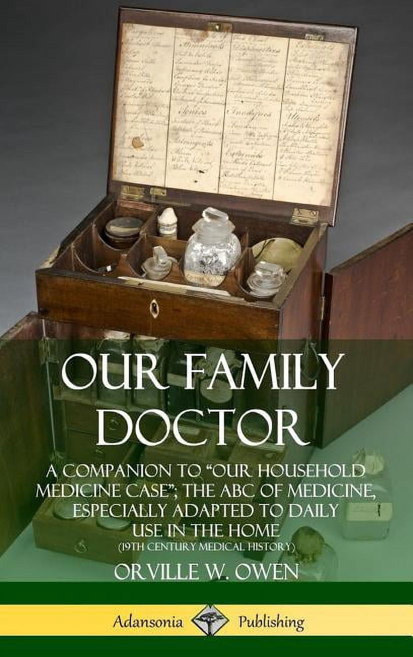 Our Family Doctor: A Companion to "Our Household Medicine Case"; The ...