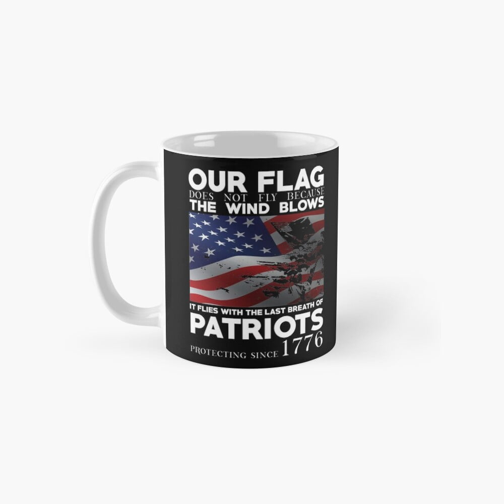 Our Flag Flies With The Last Breath of Patriots Classic Mug - Walmart.com