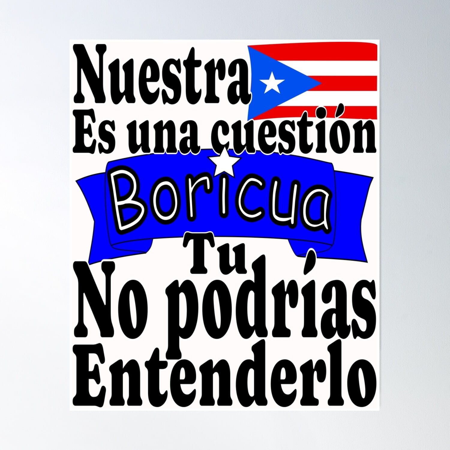 Our Flag Is A Puerto Rican Thing, You Wouldn'T Understand - Pr Art ...