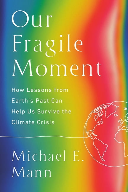 Our Fragile Moment: How Lessons from Earth's Past Can Help Us Survive ...