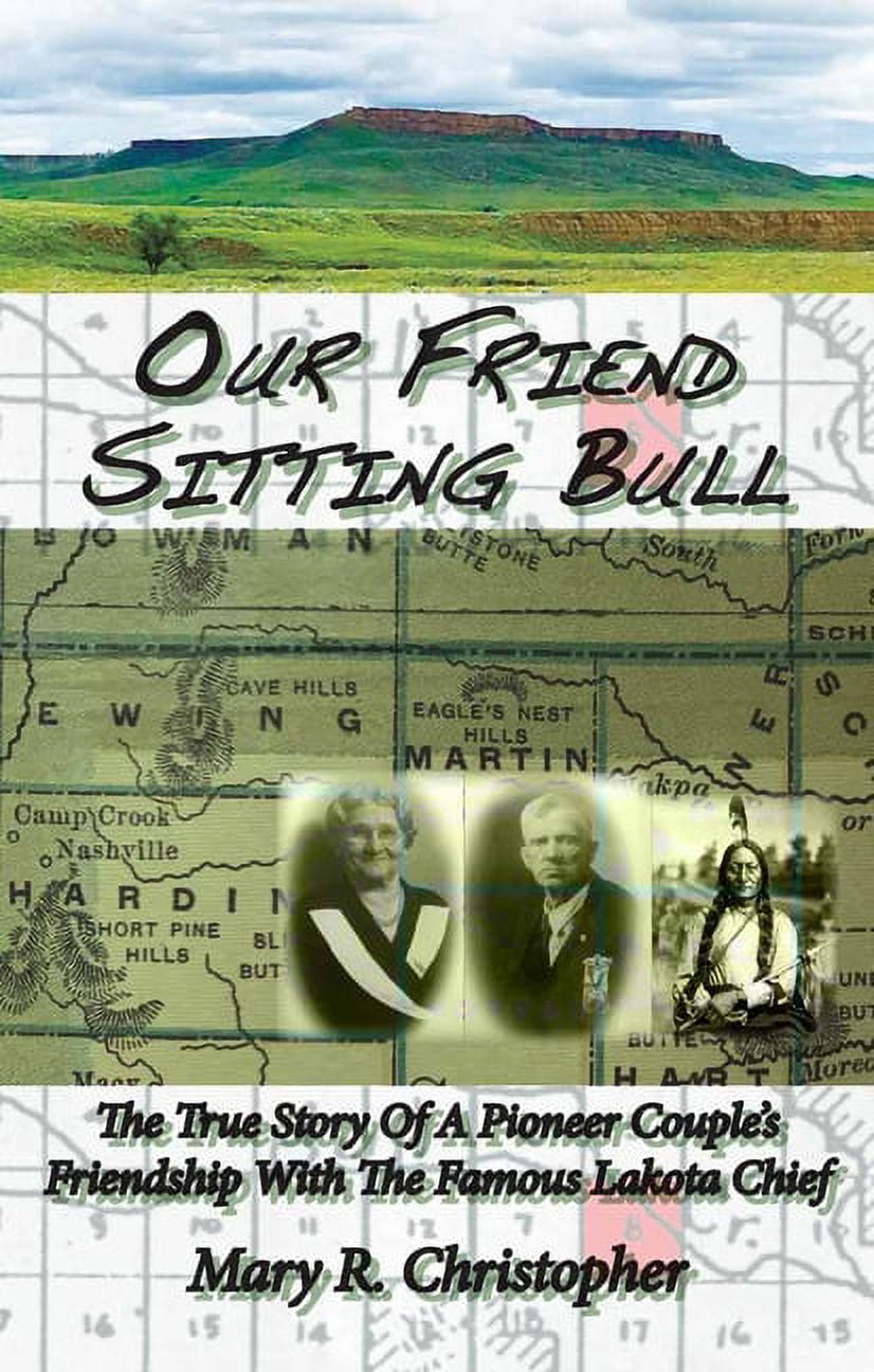 Our Friend Sitting Bull: The True Story of a Pioneer Couple's ...