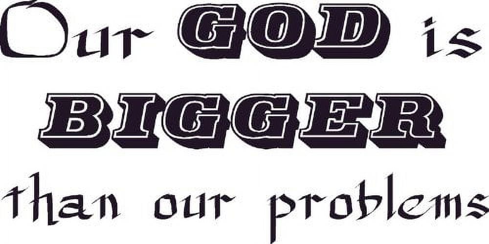 Our God Is Bigger Than Our Problems Vinyl Wall Art Decal Jesus Lord ...