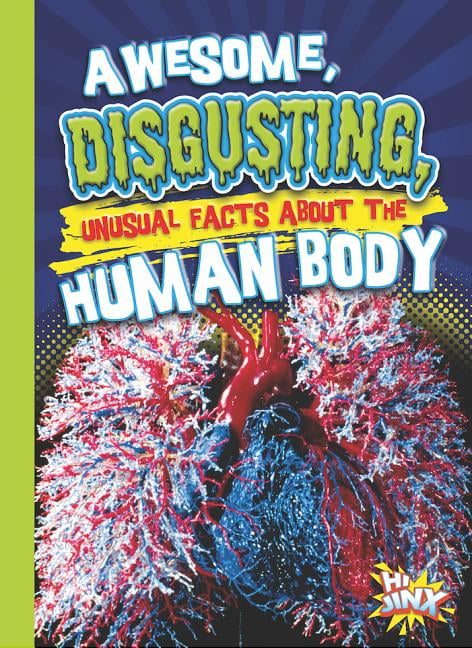 Our Gross, Awesome World: Awesome, Disgusting, Unusual Facts about the ...