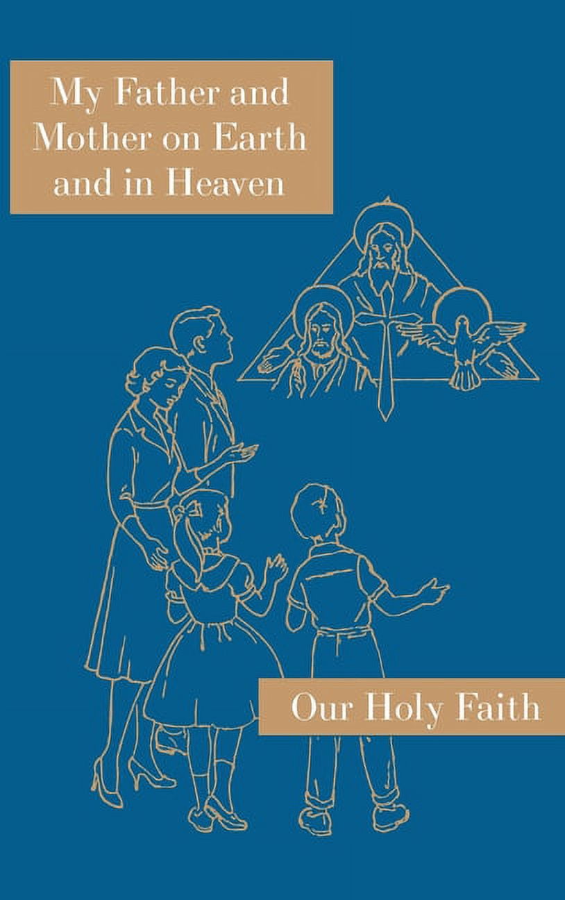 Our Holy Faith: My Father and Mother on Earth and in Heaven: Our Holy ...