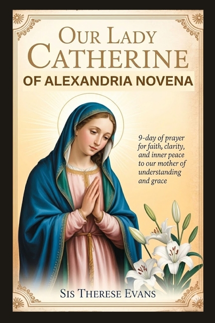 Our Lady Catherine of Alexandria Novena: 9-Day Of Prayer For Faith ...