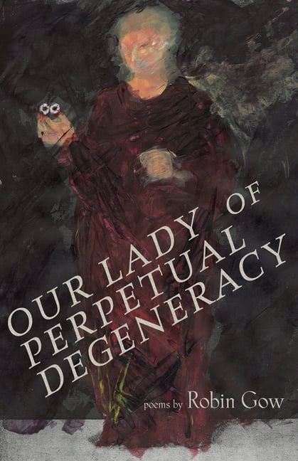 Our Lady of Perpetual Degeneracy (Paperback) by Robin Gow - Walmart.com