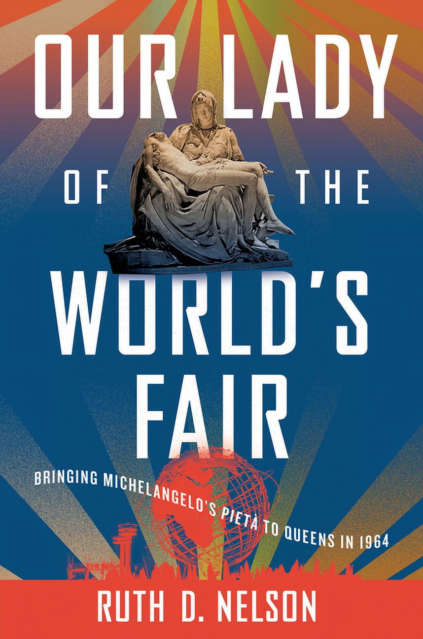 Our Lady of the World's Fair: Bringing Michelangelo's Pietà to Queens ...