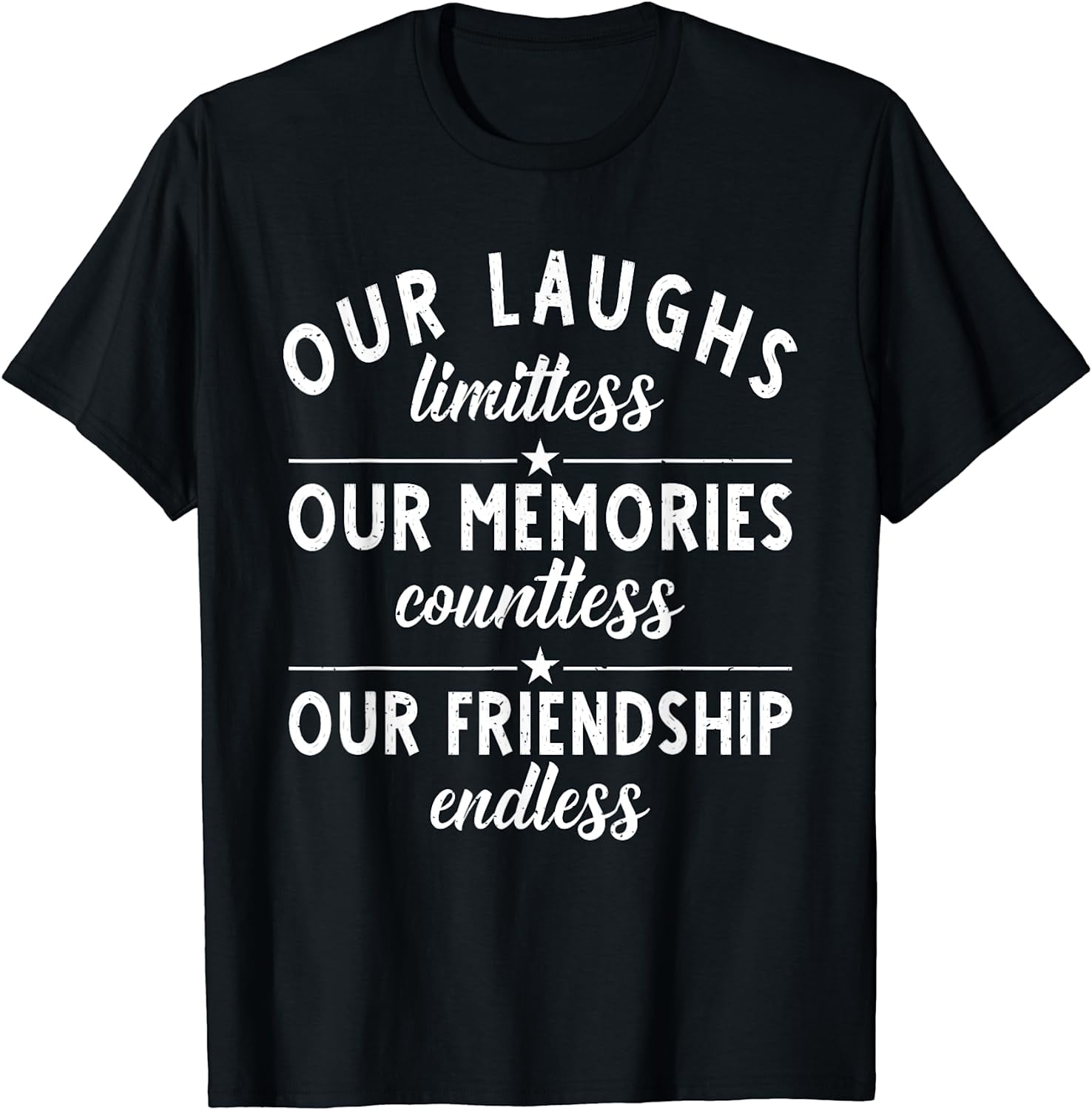 Our Laughs limitless Memories countless Friendship endless T-Shirt ...