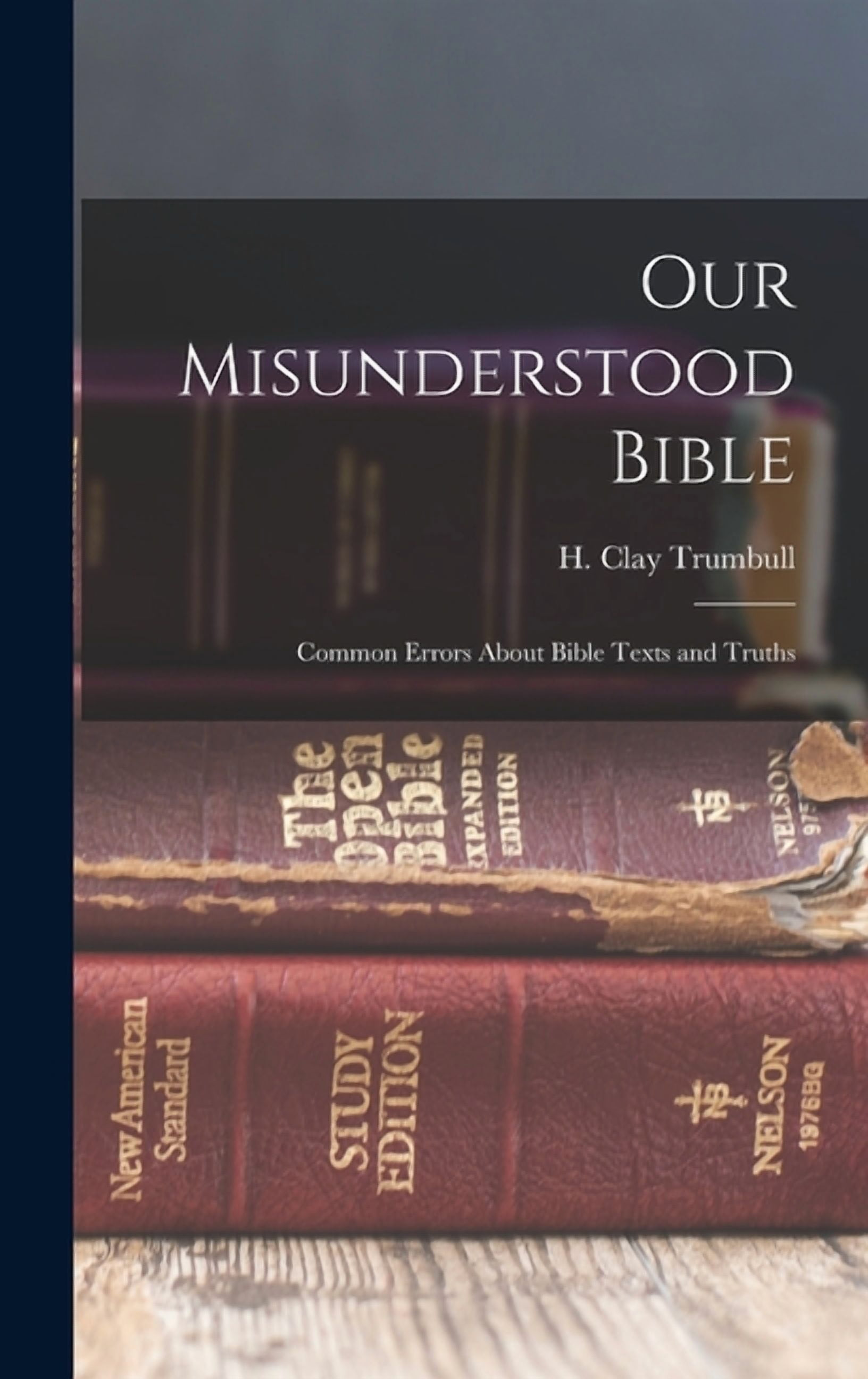 Our Misunderstood Bible; Common Errors About Bible Texts and Truths ...