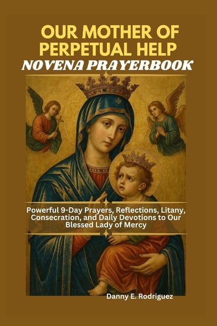 Our Mother of Perpetual Help Novena Prayerbook: Powerful 9-Day Prayers ...