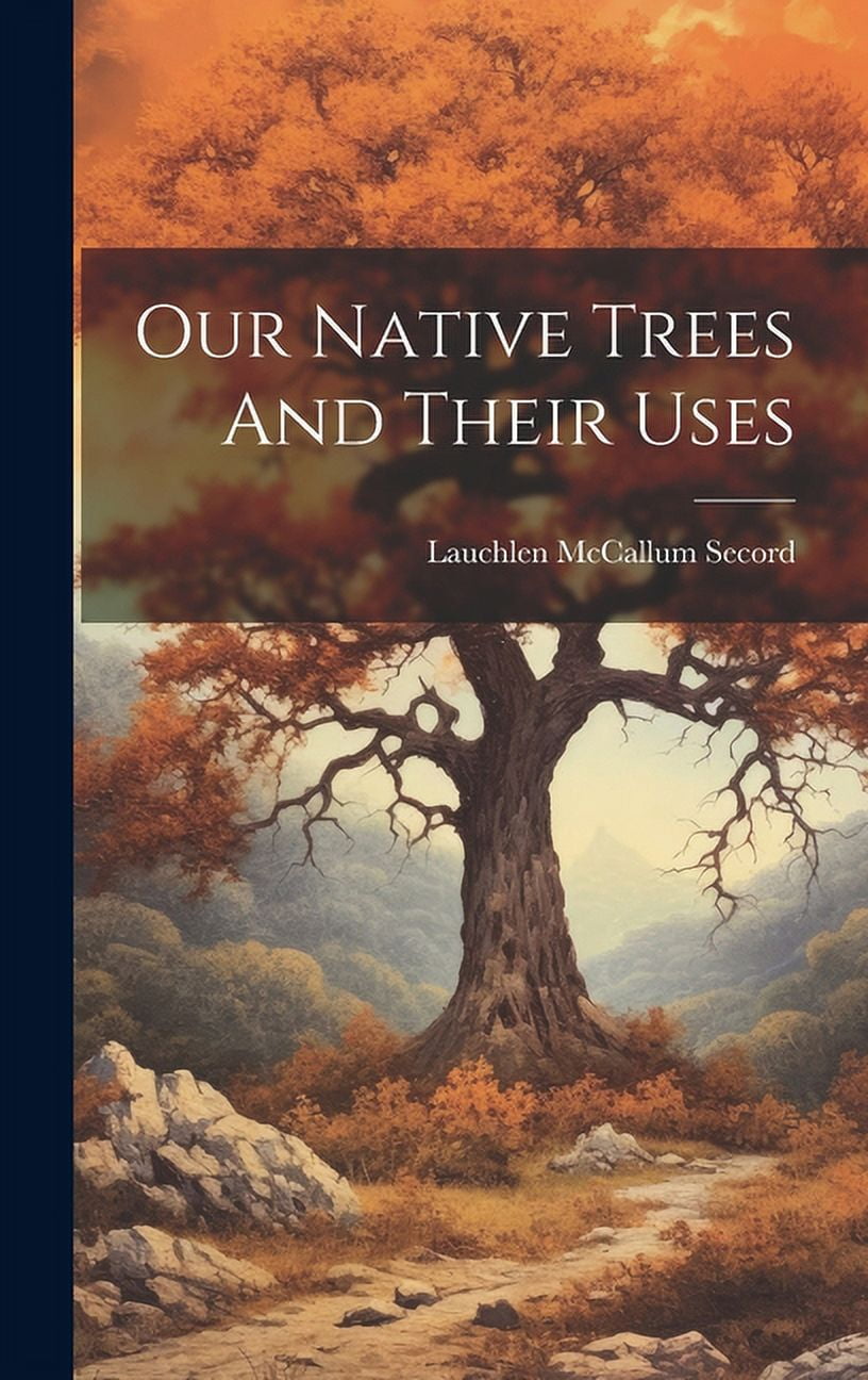 Our Native Trees And Their Uses (Hardcover) - Walmart.com