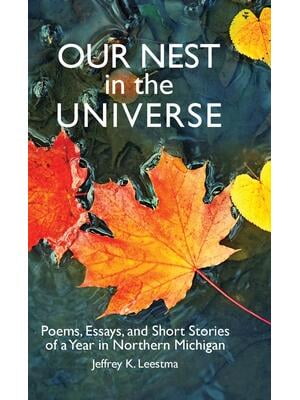 Our Nest in the Universe : Poems, Essays, and Short Stories of a Year ...