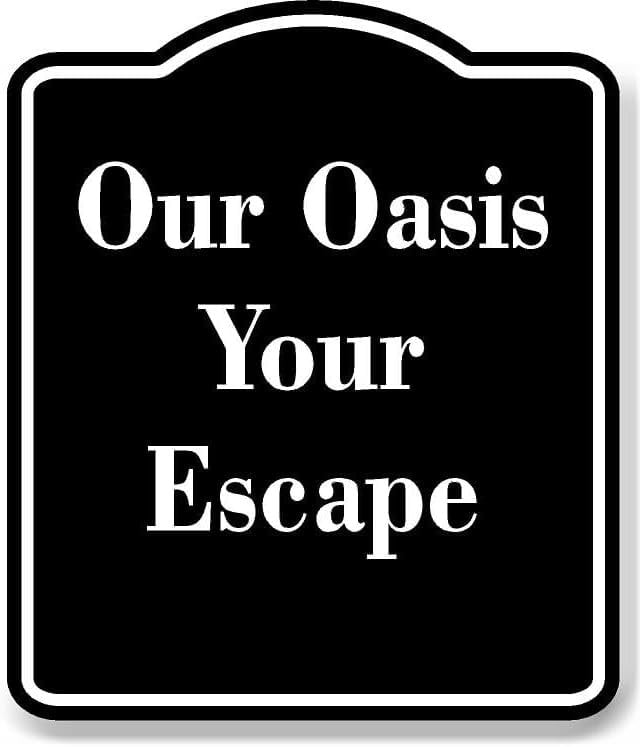 Our Oasis Your Escape BLACK Aluminum Composite Sign 15''x18'' - Walmart.com