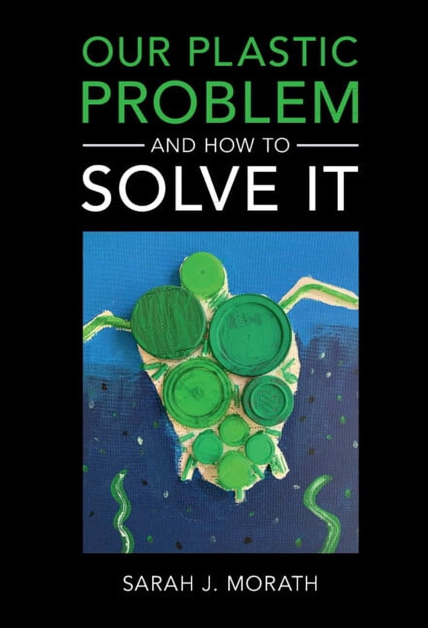 Our Plastic Problem and How to Solve It, (Hardcover) - Walmart.com