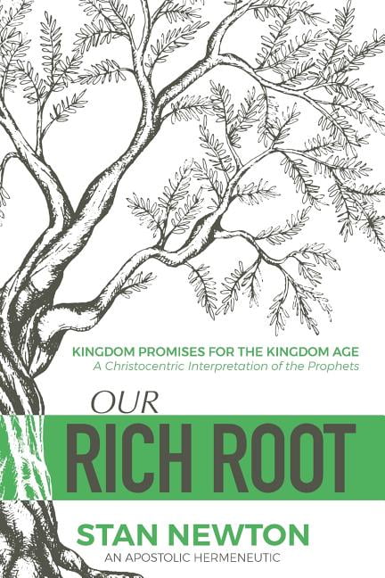 Our Rich Root: Kingdom Promises for the Kingdom Age -- Stan Newton ...