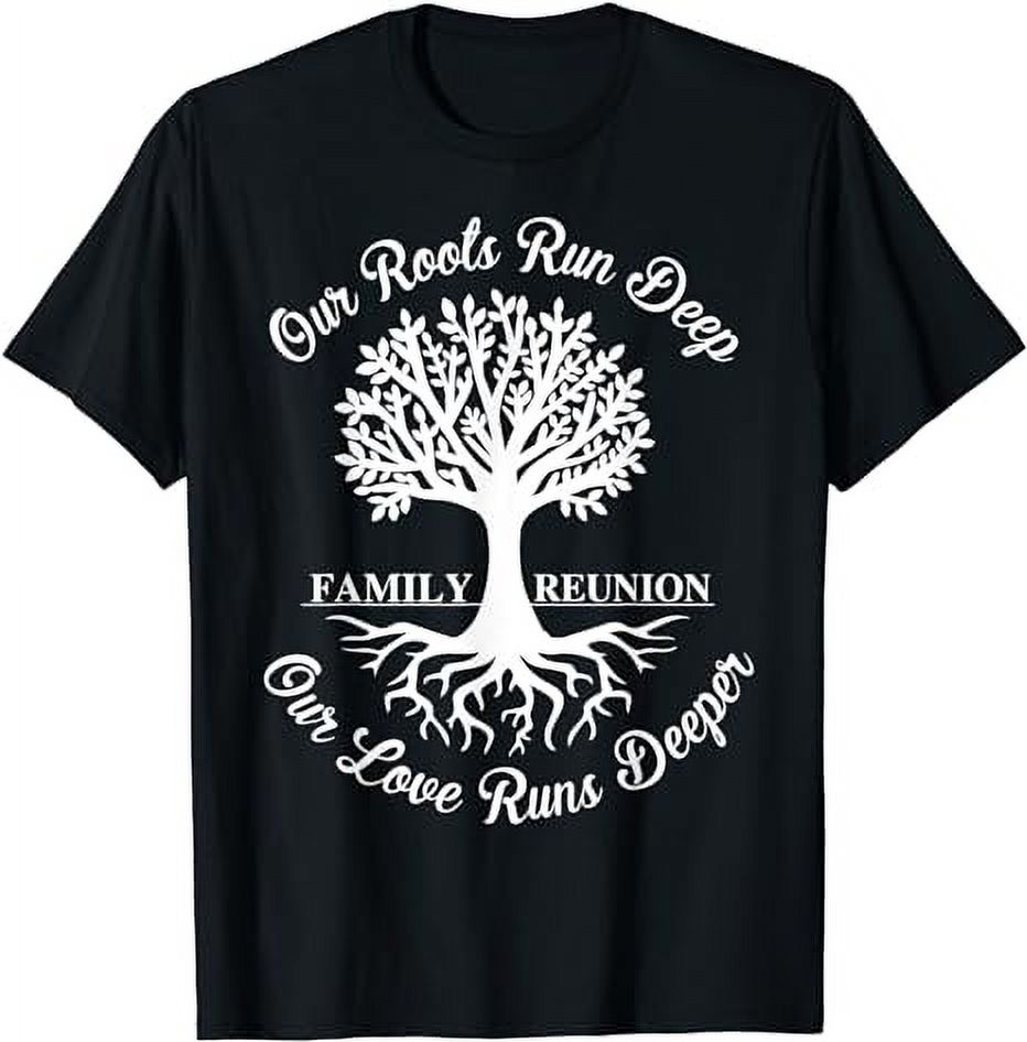 Our Roots Run Deep Our Love Runs Deeper Family Reunion 2024 T-Shirt - Walmart.com