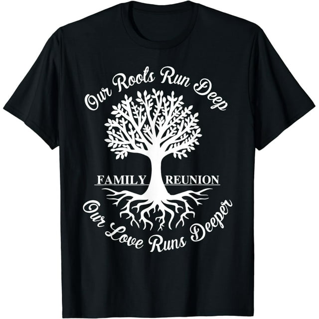 Our Roots Run Deep Our Love Runs Deeper Family Reunion 2024 casual fashion T-Shirt - Walmart.com