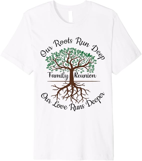 Our Roots Run Deep Our Love Runs Deeper Family Reunion Premium T-Shirt - Walmart.com