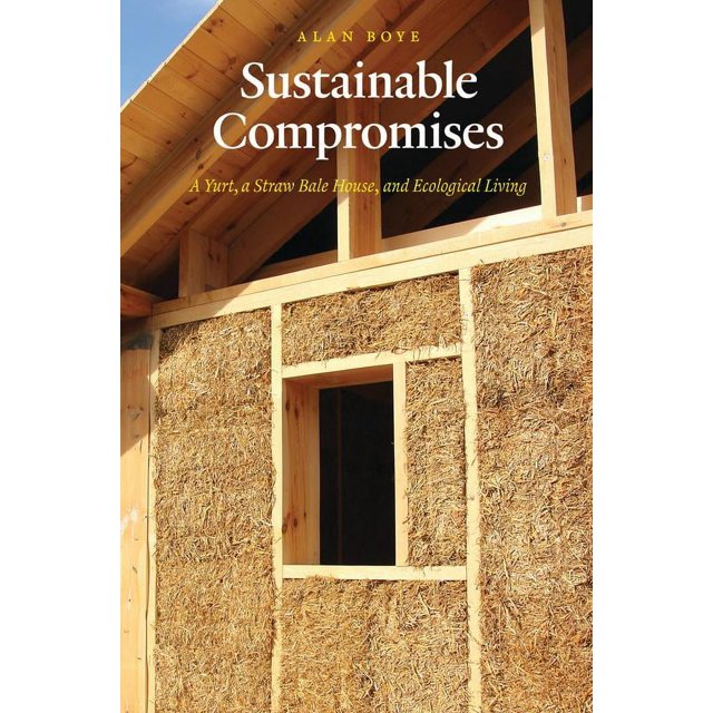 Our Sustainable Future: Sustainable Compromises : A Yurt, a Straw Bale ...