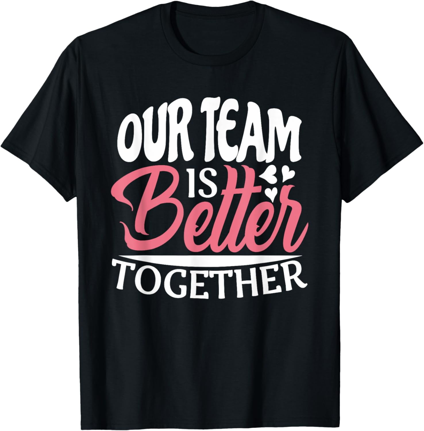 Our Team is Better Together Collaboration T-Shirt - Walmart.com