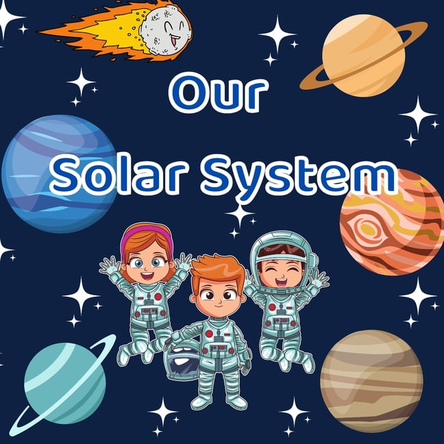 Our solar system.: An illustrated book for future astronauts. Explore ...