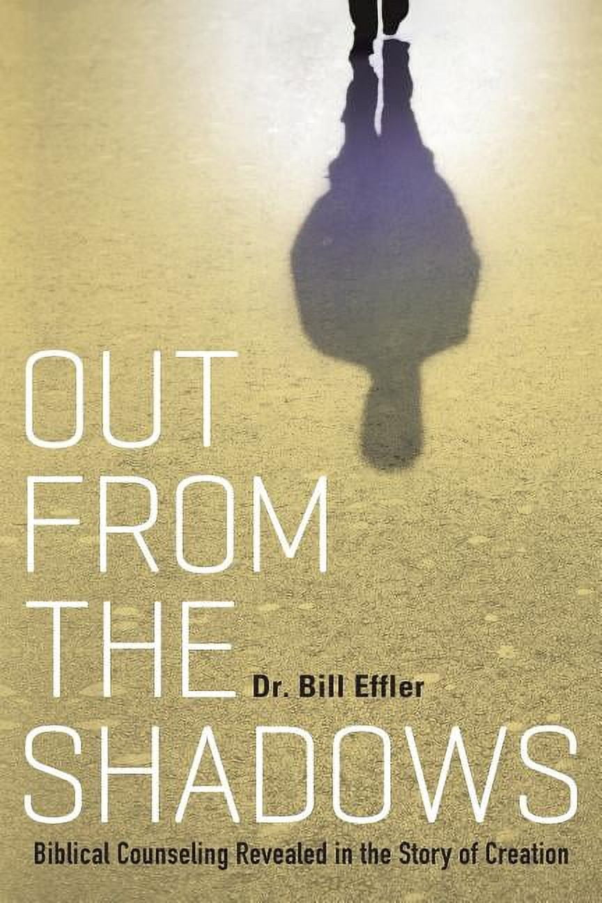 Out From the Shadows: Biblical Counseling Revealed in the Story of ...