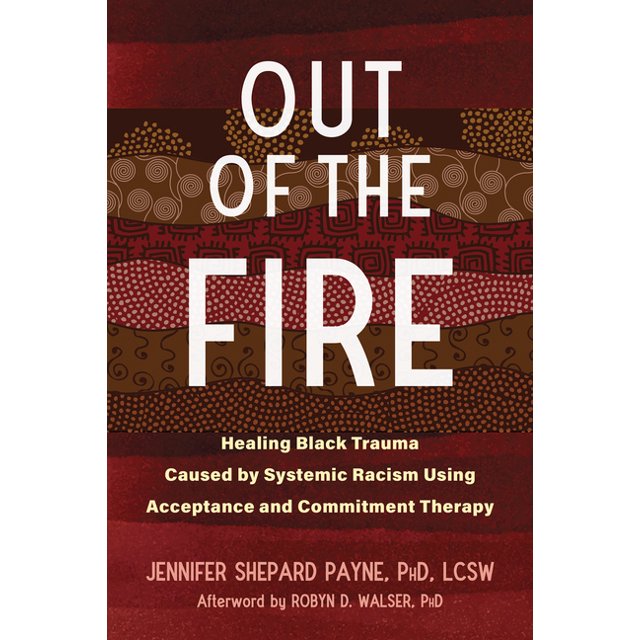 Out of the Fire: Healing Black Trauma Caused by Systemic Racism Using ...