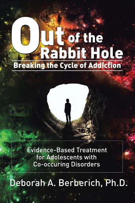 Out of the Rabbit Hole: Breaking the Cycle of Addiction: Evidence-Based ...